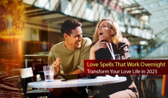 Love Spells That Work Overnight 2025 Transform Your Love Life